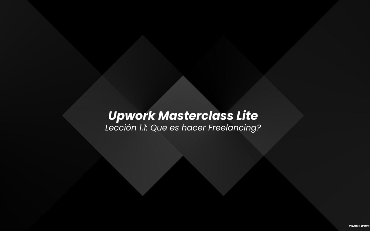 Que es hacer Freelancing? - Upwork Masterclass (LITE) · Remote Work (LITE)